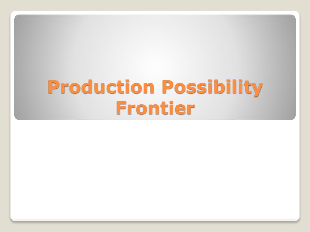 PPT - Production Possibility Frontier PowerPoint Presentation, free ...