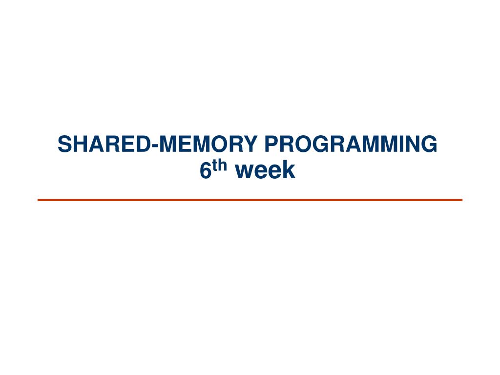 PPT - SHARED-MEMORY PROGRAMMING 6 th week PowerPoint Presentation, free ...