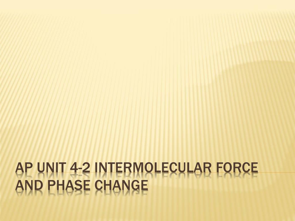 PPT - AP unit 4-2 Intermolecular force and phase change PowerPoint ...