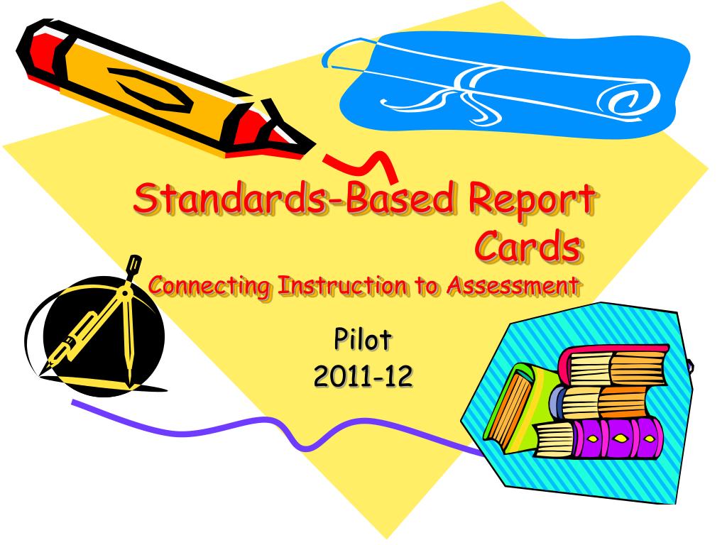 PPT - Standards-Based Report Cards Connecting Instruction to Assessment ...