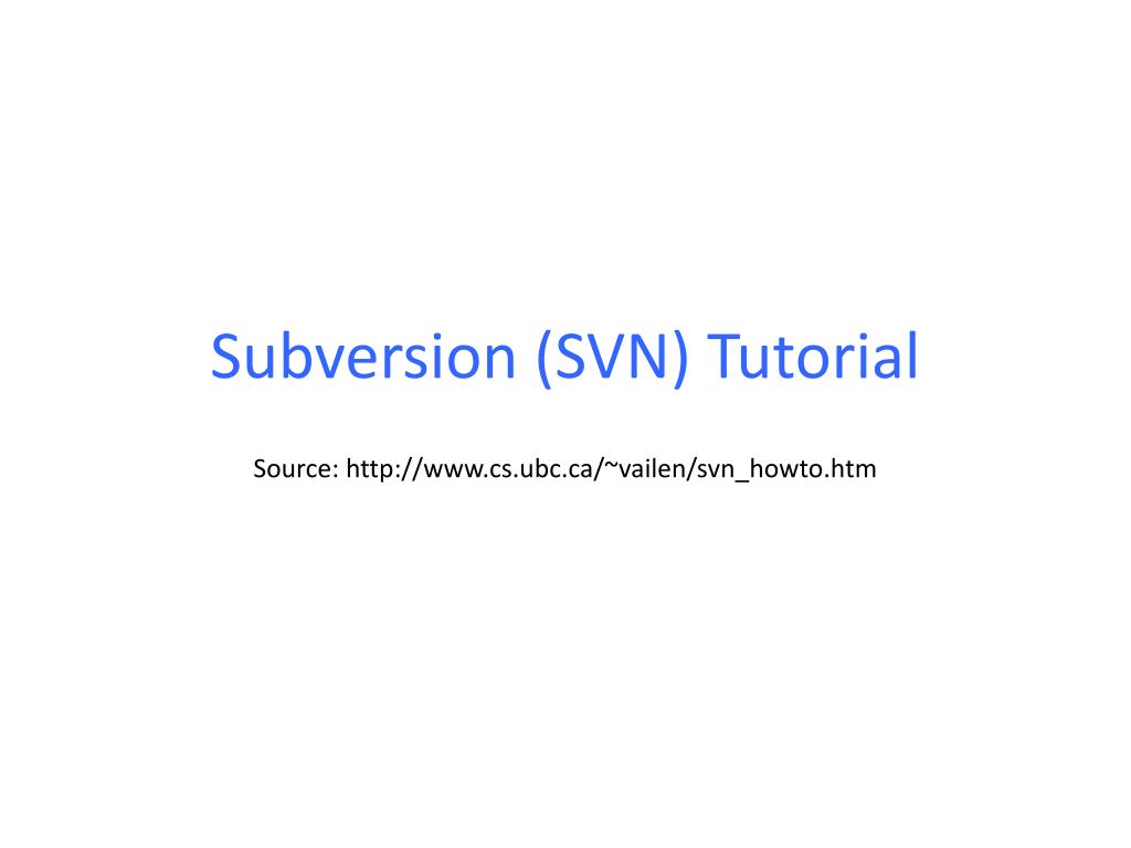 PPT - Subversion (SVN) Tutorial PowerPoint Presentation, free download - ID:5708549