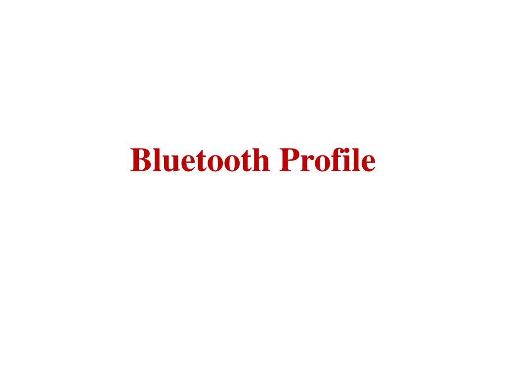 PPT - Bluetooth Profile PowerPoint Presentation, free download - ID:5710916
