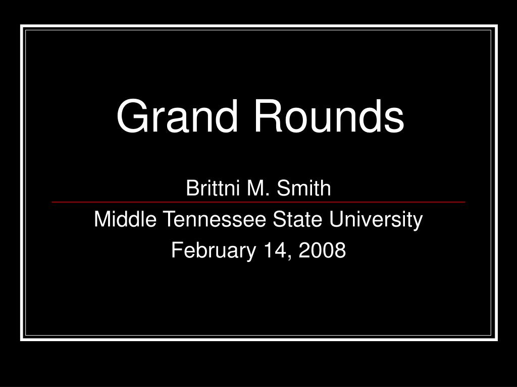 PPT - Grand Rounds PowerPoint Presentation, free download - ID:5711649