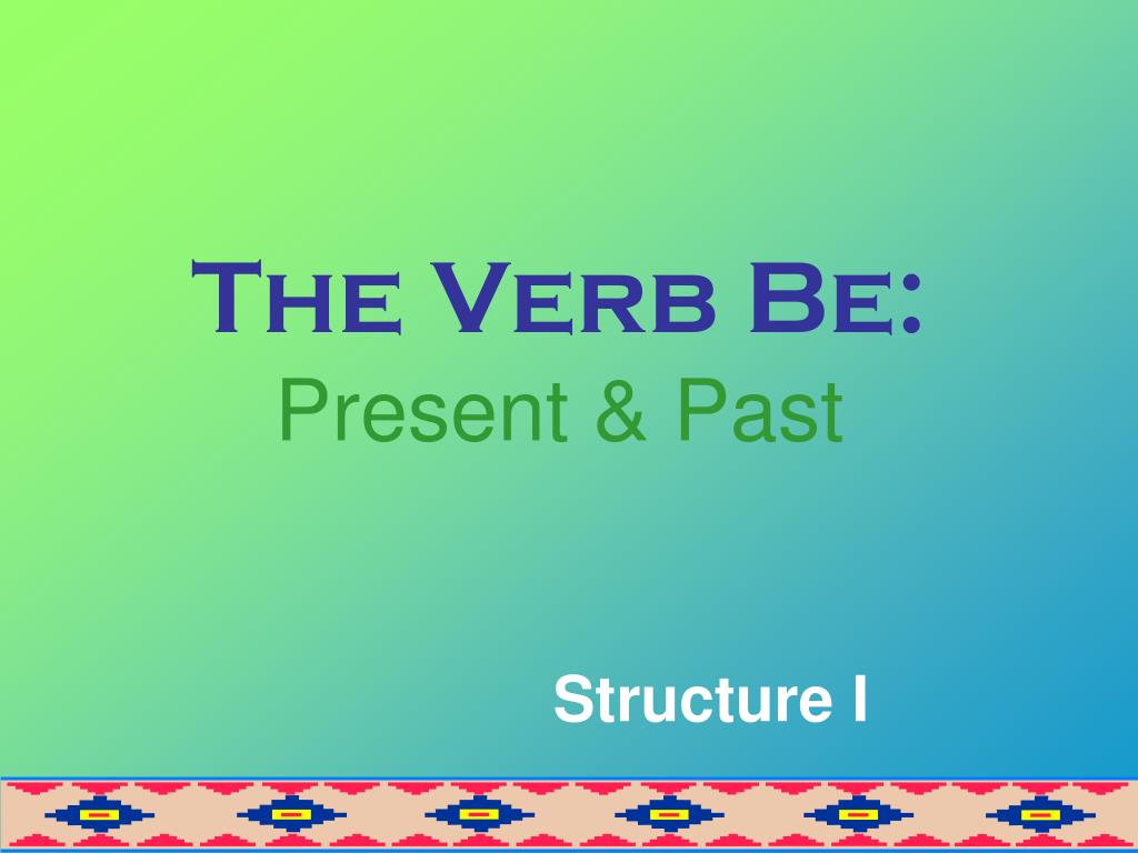 PPT - The Verb Be: Present & Past PowerPoint Presentation, free ...