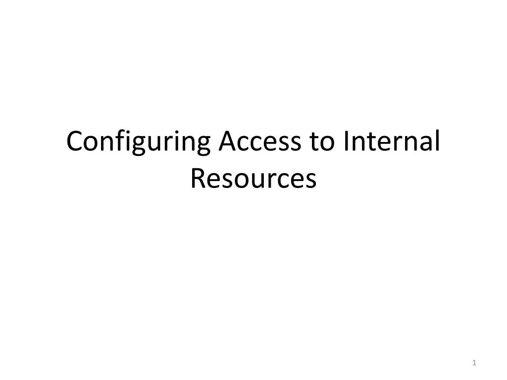PPT - Configuring Access to Internal Resources PowerPoint Presentation ...