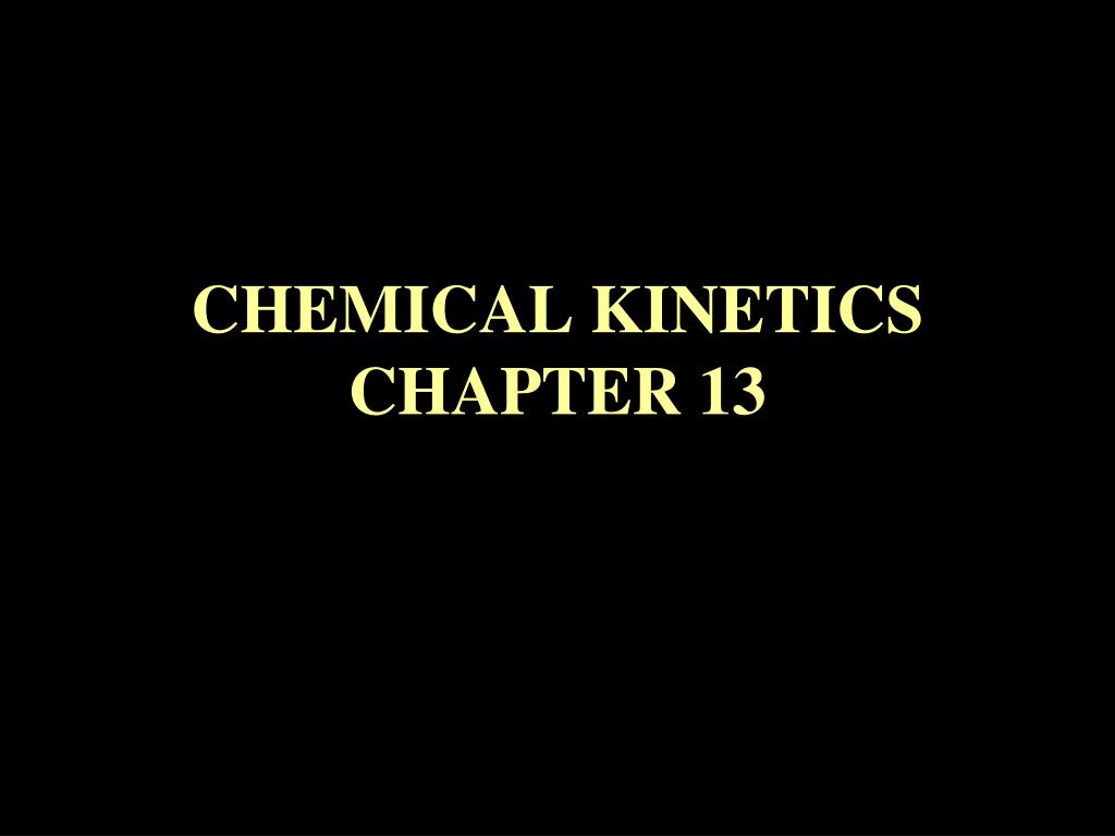 PPT - CHEMICAL KINETICS CHAPTER 13 PowerPoint Presentation, free ...