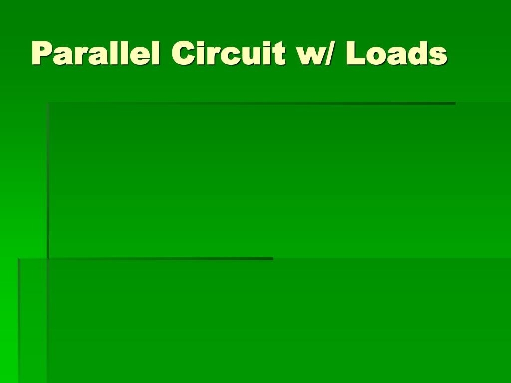 PPT - Parallel Circuit w/ Loads PowerPoint Presentation, free download ...