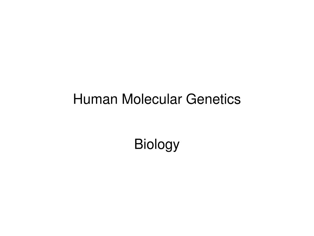 PPT - Human Molecular Genetics PowerPoint Presentation, free download ...