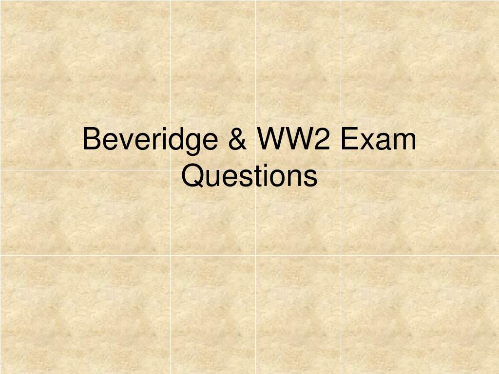 PPT - Beveridge & WW2 Exam Questions PowerPoint Presentation, free ...