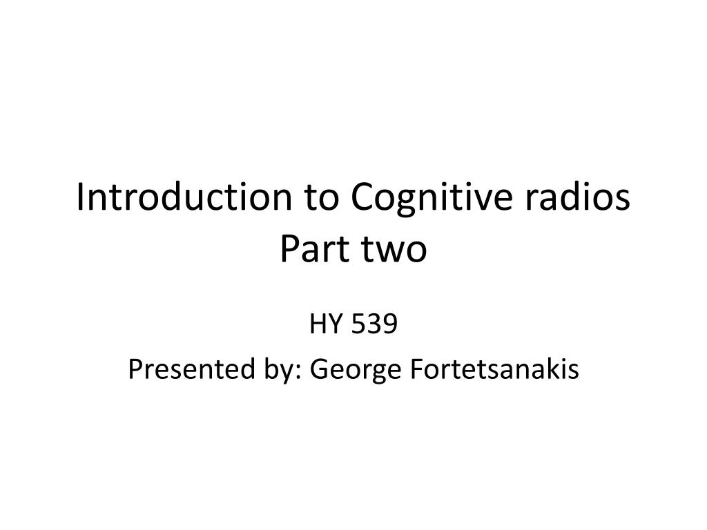 PPT - Introduction to Cognitive radios Part two PowerPoint Presentation ...