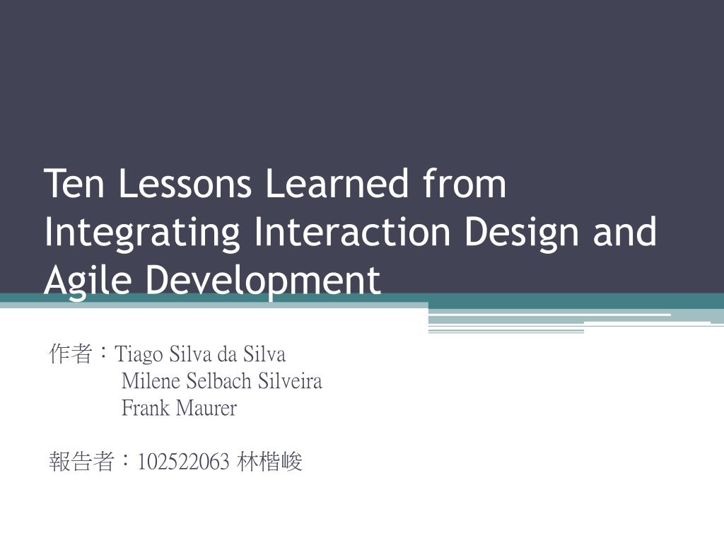 PPT - Ten Lessons Learned from Integrating Interaction Design and Agile Development PowerPoint ...