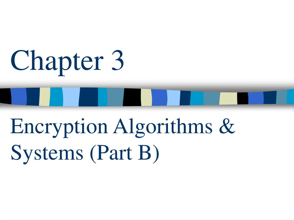 PPT - Chapter 3 Encryption Algorithms & Systems (Part B) PowerPoint ...