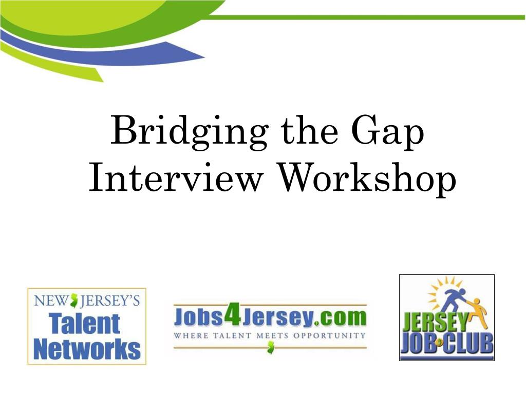 PPT - Bridging the Gap Interview Workshop PowerPoint Presentation, free ...