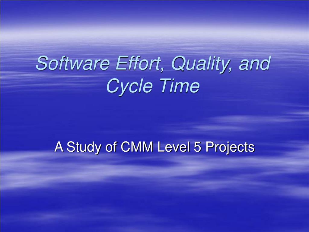 PPT - Software Effort, Quality, and Cycle Time PowerPoint Presentation ...