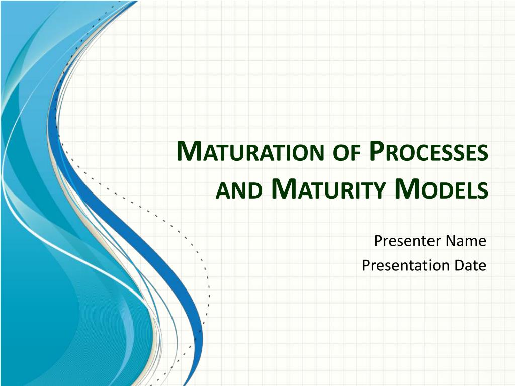 PPT - Maturation of Processes and Maturity Models PowerPoint ...