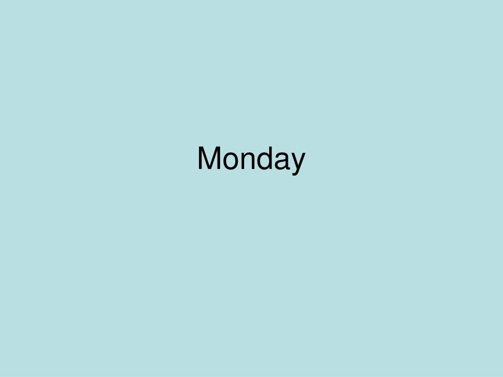 PPT - Monday PowerPoint Presentation, free download - ID:5732210