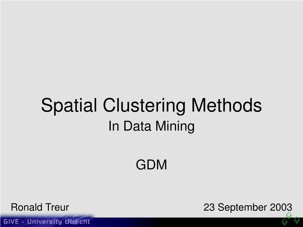 Ppt Spatial Clustering Methods Powerpoint Presentation Free Download