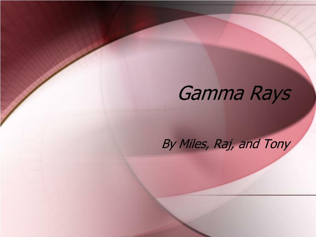 PPT - Gamma Rays PowerPoint Presentation, free download - ID:5732805