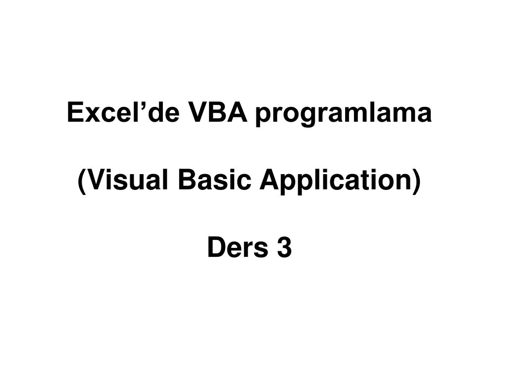 PPT - Excel’de VBA programlama (Visual Basic Application) Ders 3 PowerPoint Presentation - ID ...