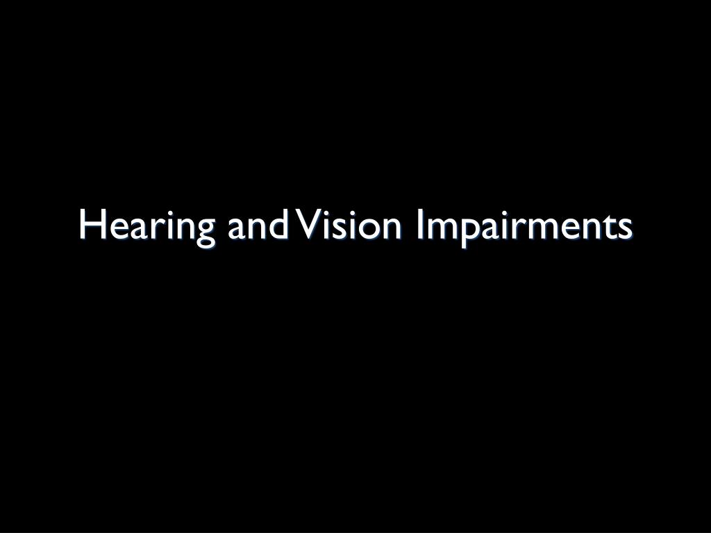 PPT - Hearing and Vision Impairments PowerPoint Presentation, free ...