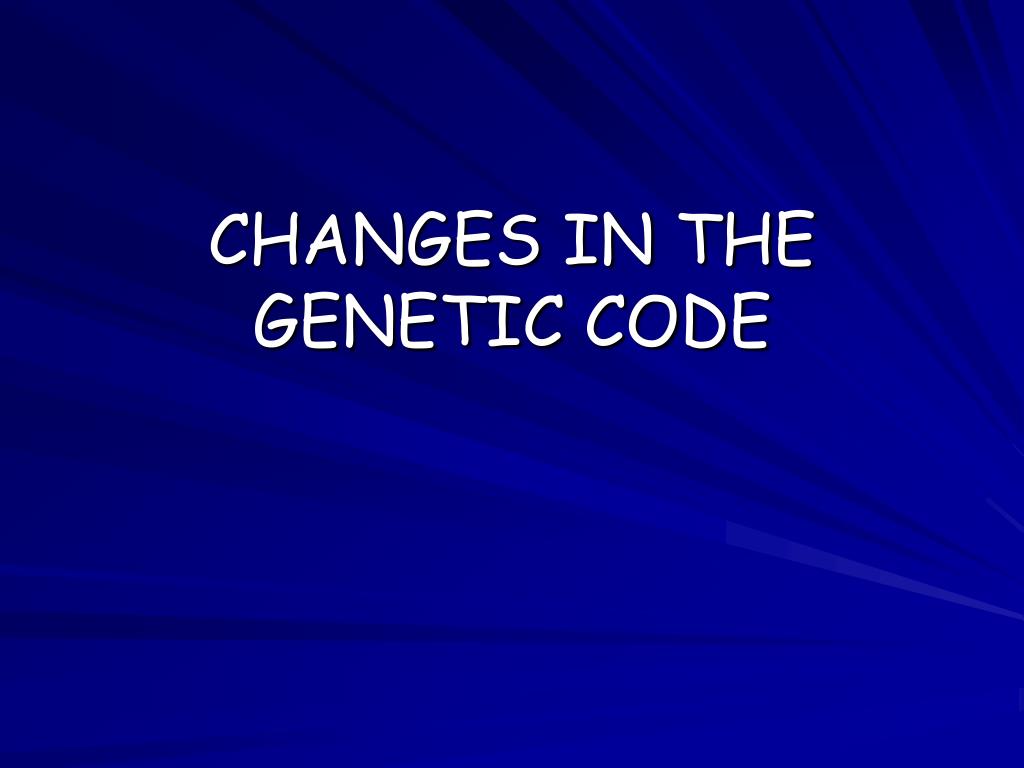 PPT - CHANGES IN THE GENETIC CODE PowerPoint Presentation, free ...