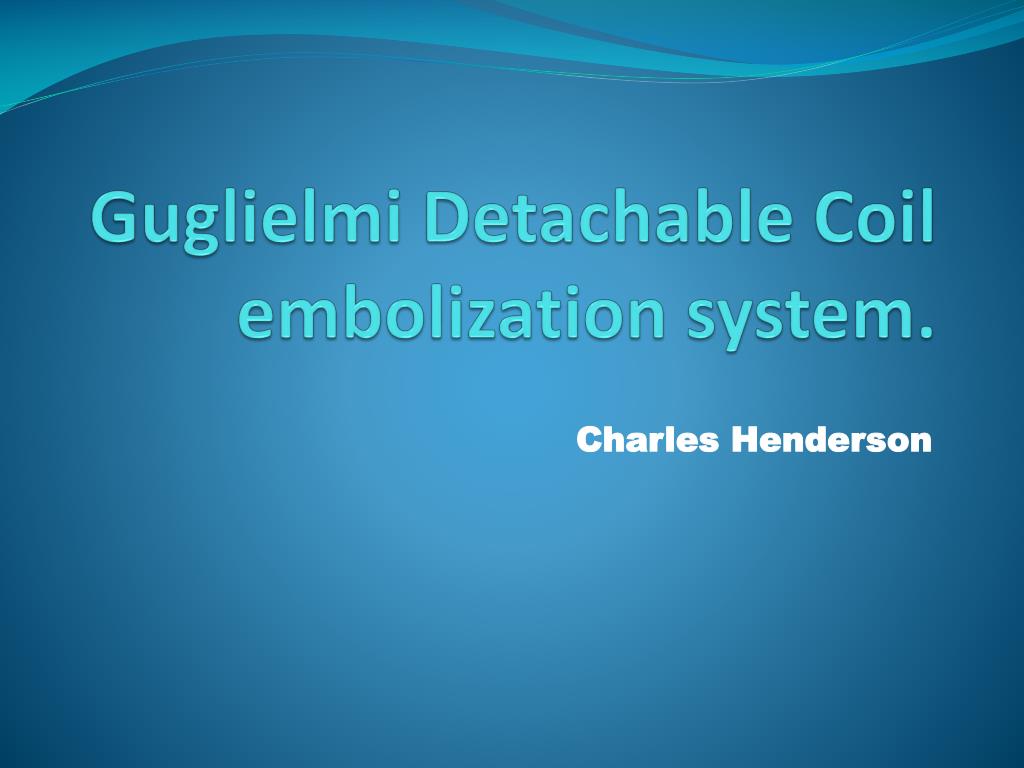 PPT - Guglielmi Detachable Coil embolization system. PowerPoint ...