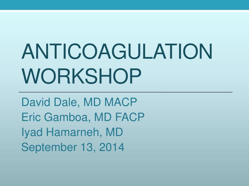 PPT - Anticoagulation workshop PowerPoint Presentation, free download ...
