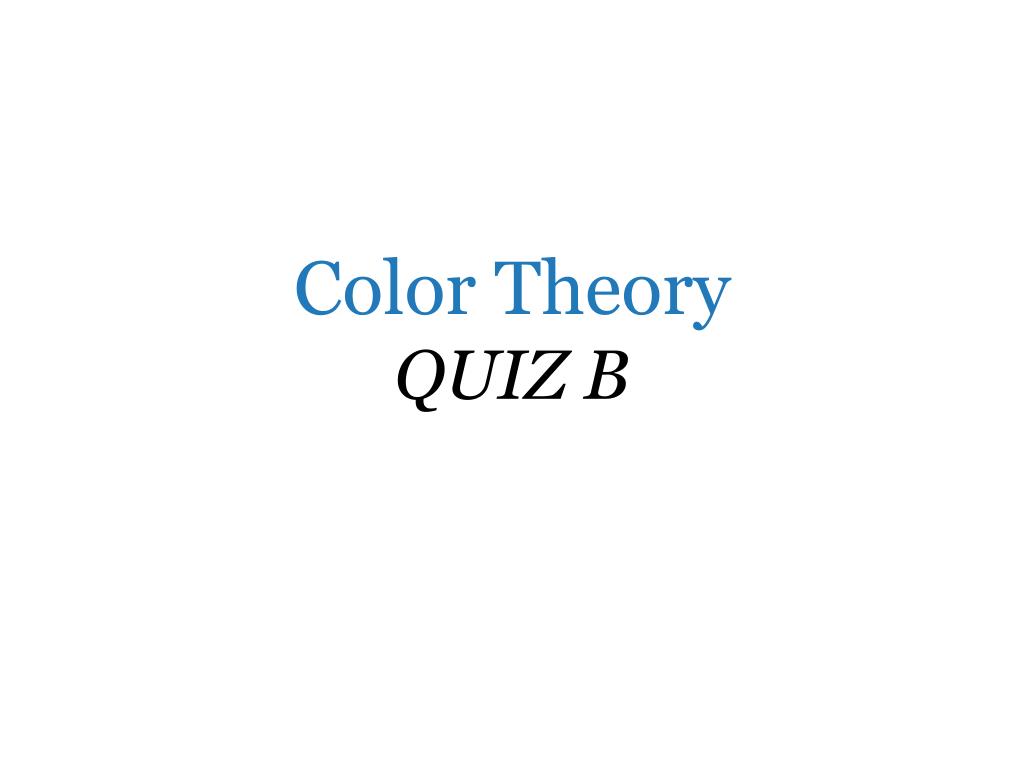 PPT - Color Theory QUIZ B PowerPoint Presentation, free download - ID ...