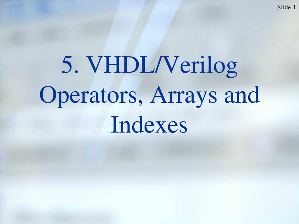 PPT - 5. VHDL/Verilog Operators, Arrays and Indexes PowerPoint ...