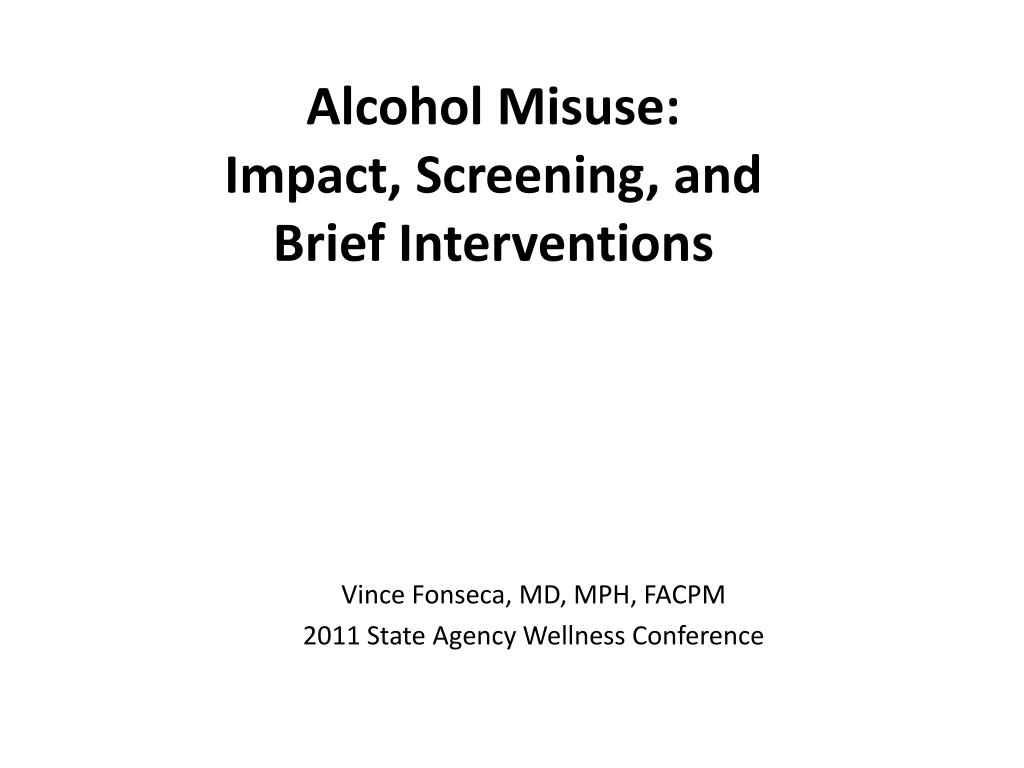 PPT - Alcohol Misuse: Impact , Screening , and Brief Interventions ...