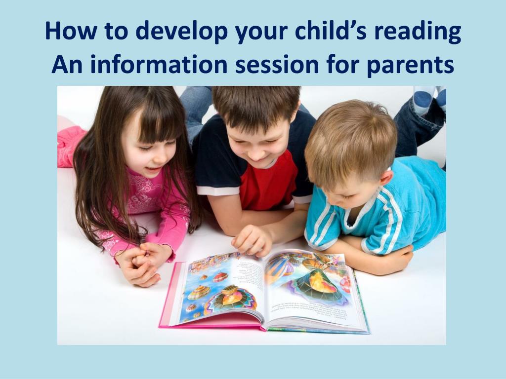 PPT - How to develop your child’s reading An information session for ...