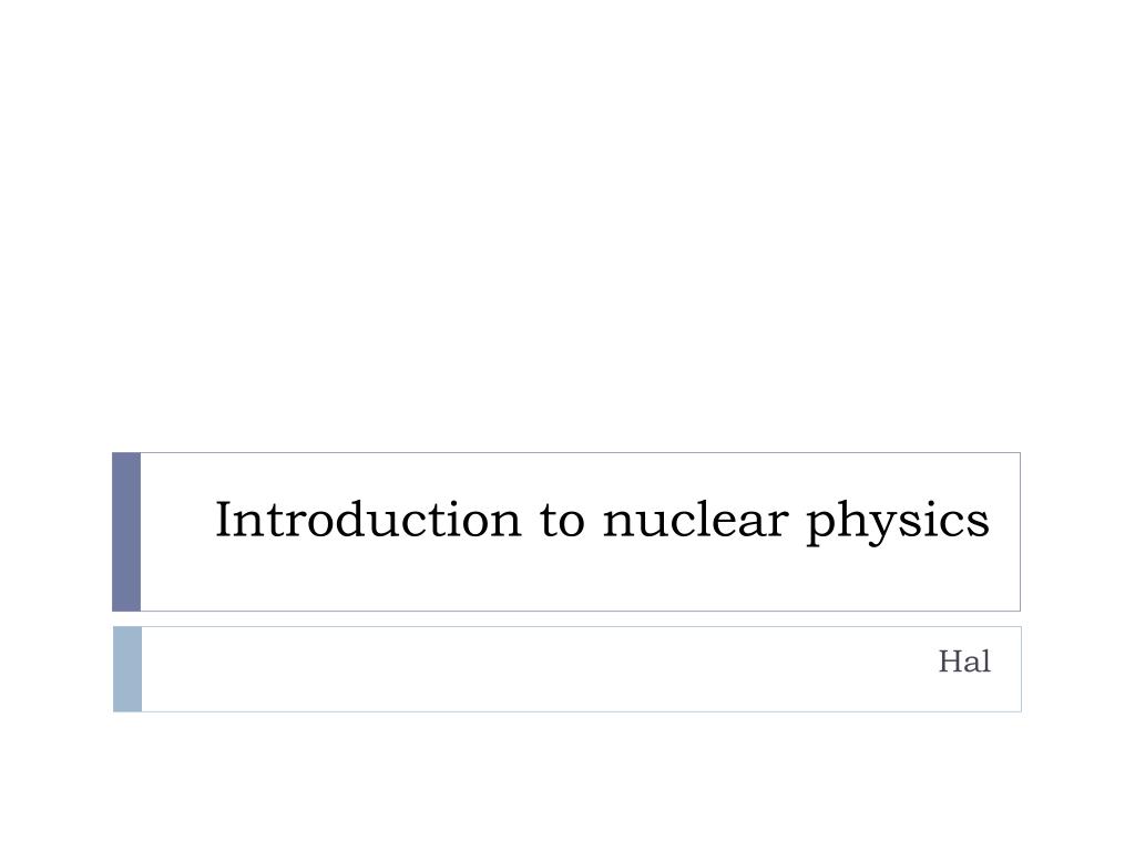 PPT - Introduction to nuclear physics PowerPoint Presentation, free ...