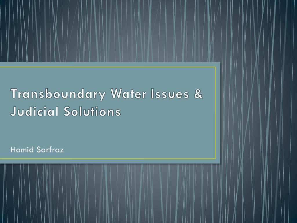 PPT - Transboundary Water Issues & Judicial Solutions PowerPoint ...