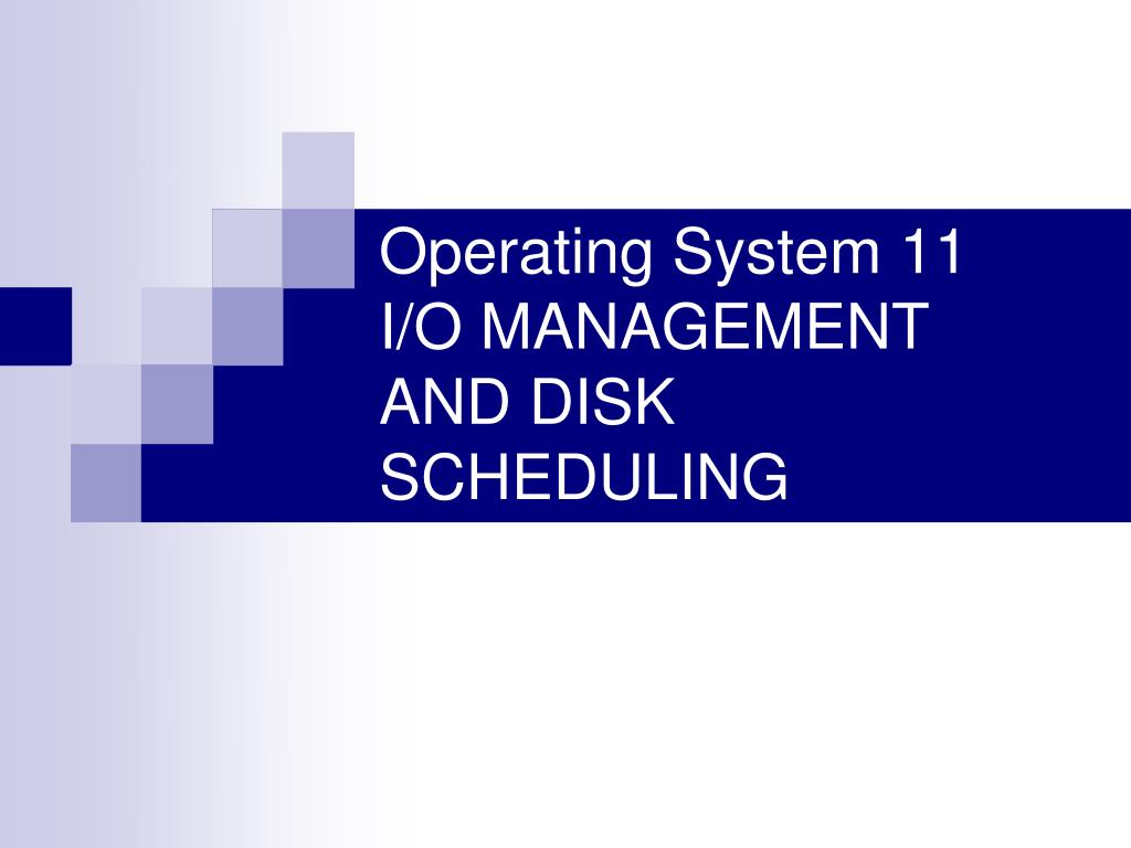 PPT - Operating System 11 I/O MANAGEMENT AND DISK SCHEDULING PowerPoint ...