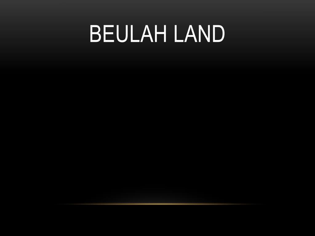 PPT - Beulah Land PowerPoint Presentation, free download - ID:5746852
