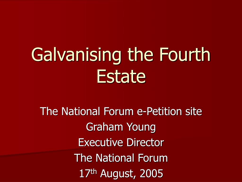 PPT - Galvanising the Fourth Estate PowerPoint Presentation, free ...