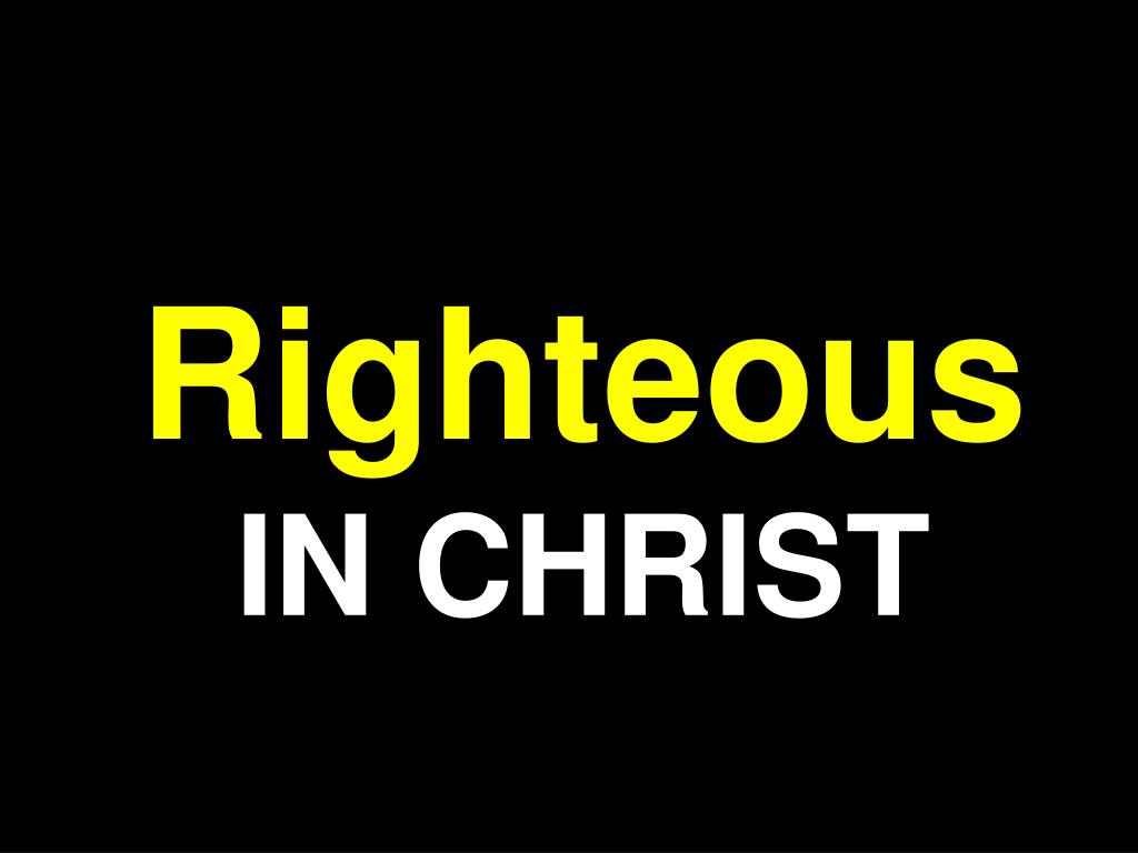 PPT - Righteous IN CHRIST PowerPoint Presentation, free download - ID ...