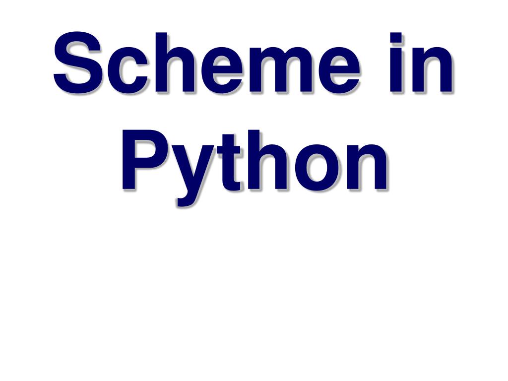 PPT - Scheme in Python PowerPoint Presentation, free download - ID:5747570