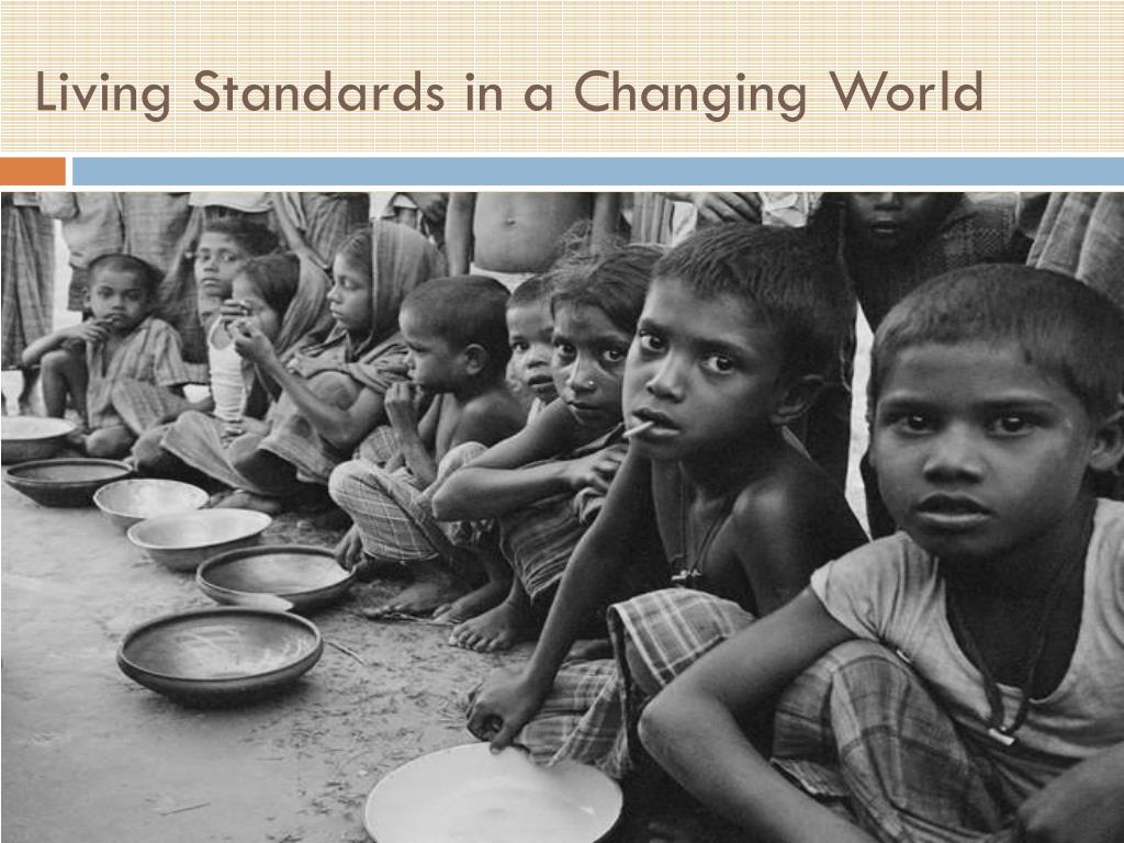 PPT - Living Standards in a Changing World PowerPoint Presentation ...