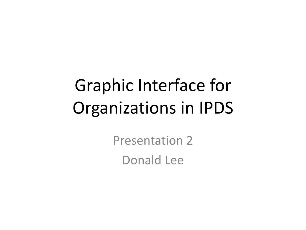 PPT - Graphic Interface for Organizations in IPDS PowerPoint ...