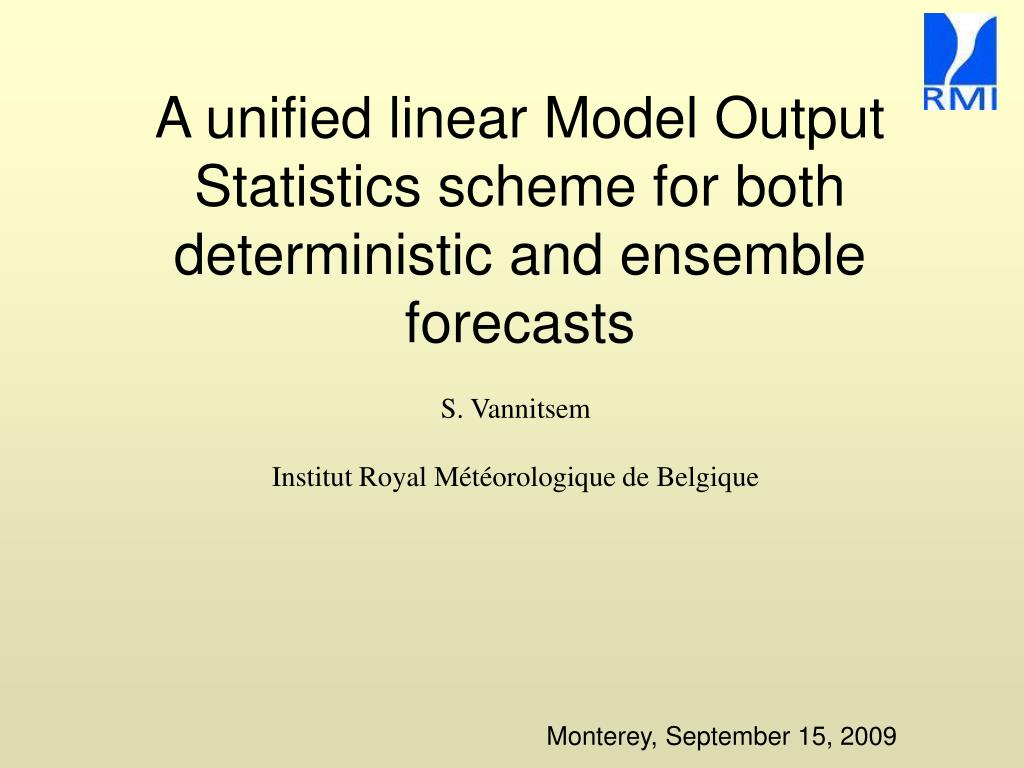 PPT - A unified linear Model Output Statistics scheme for both ...