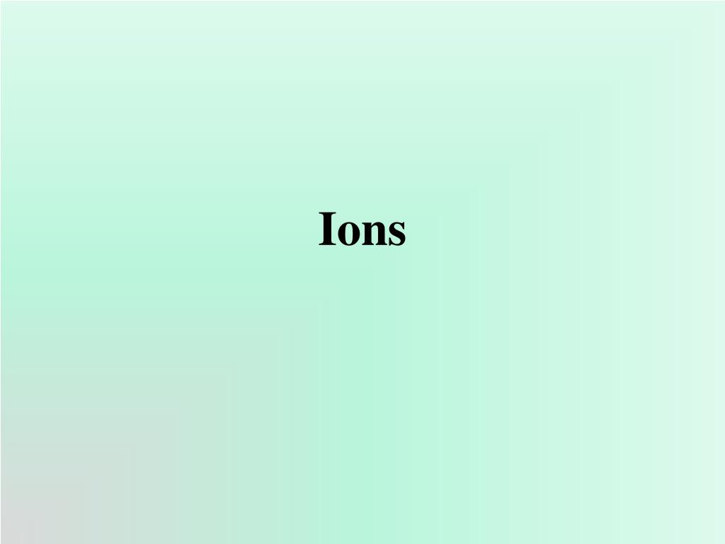 PPT - Ions PowerPoint Presentation, free download - ID:5749090