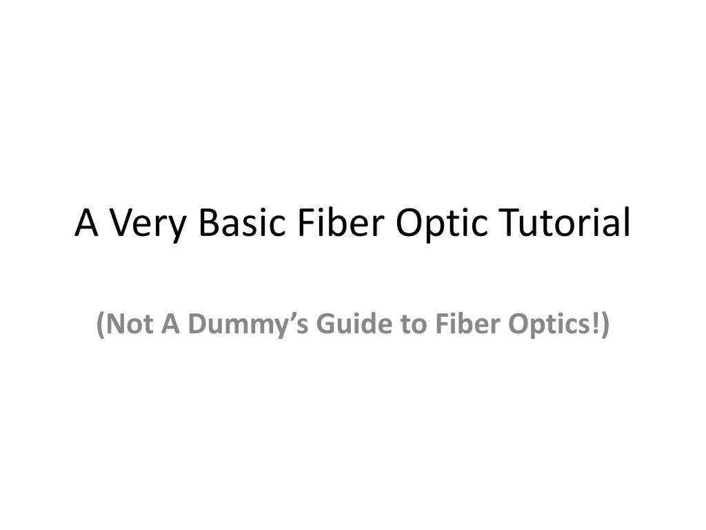 PPT - A Very Basic Fiber Optic Tutorial PowerPoint Presentation, free ...