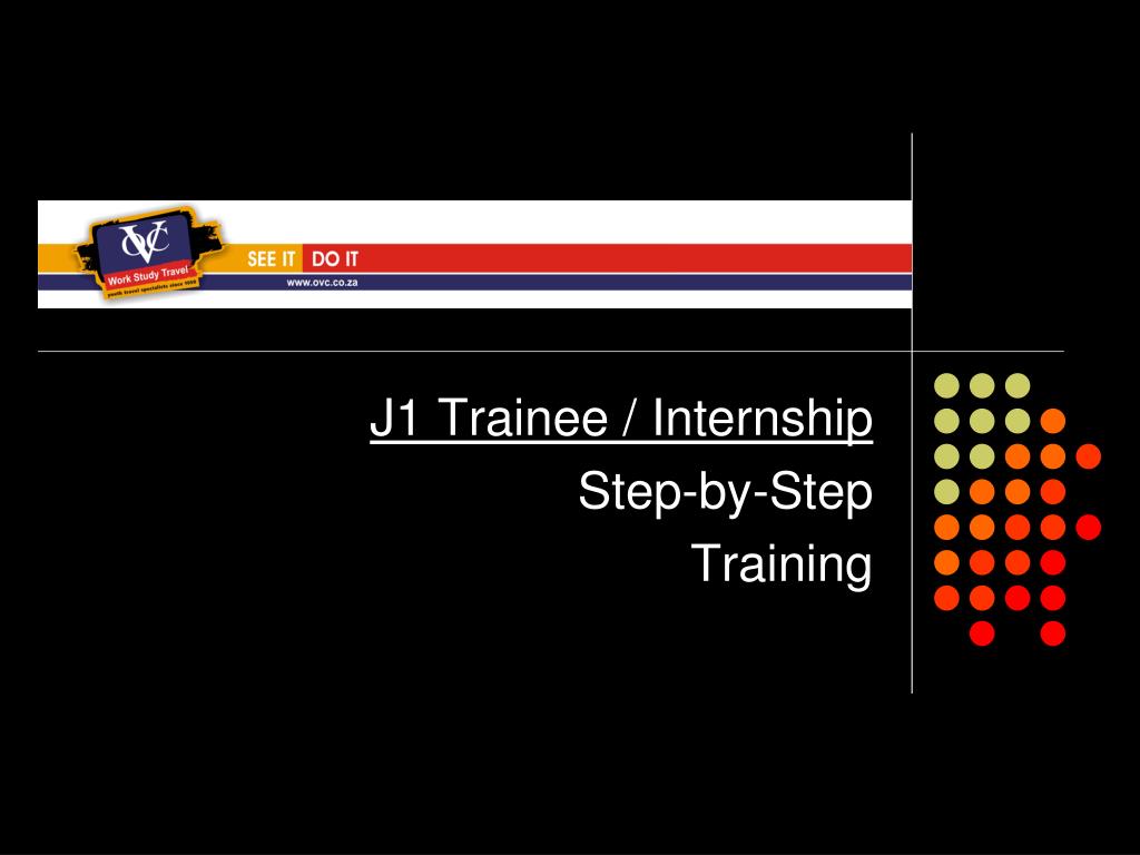 PPT - J1 Trainee / Internship Step-by-Step Training PowerPoint ...