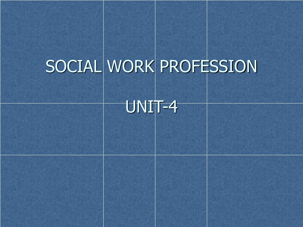 PPT - SOCIAL WORK PROFESSION UNIT-4 PowerPoint Presentation, free ...