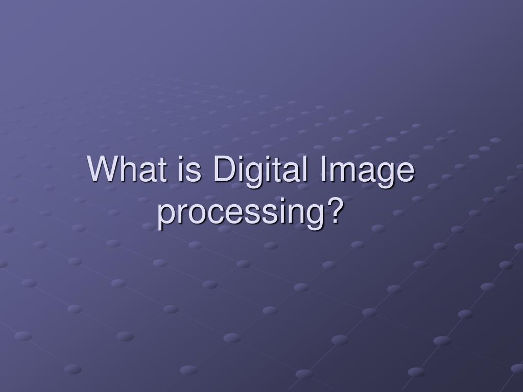 PPT - Understanding Digital Image Processing: Techniques and ...