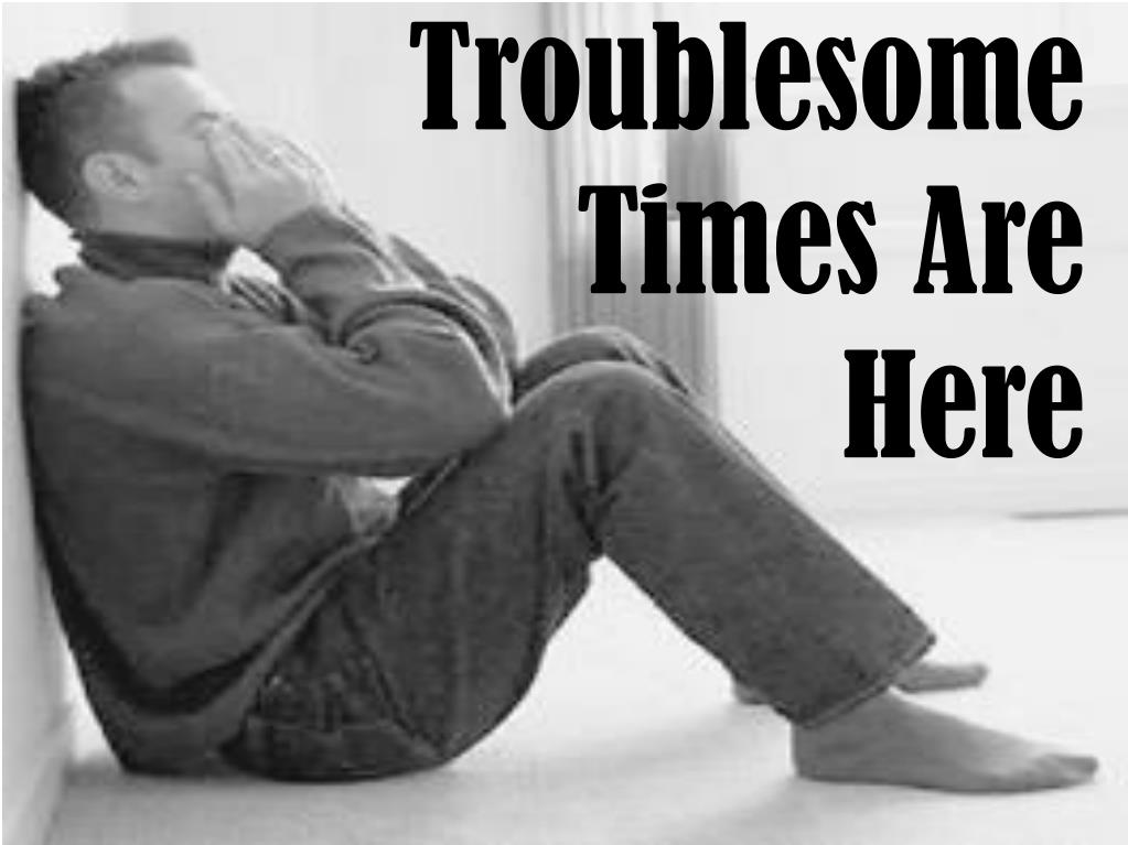 PPT - Troublesome Times Are Here PowerPoint Presentation, free download ...