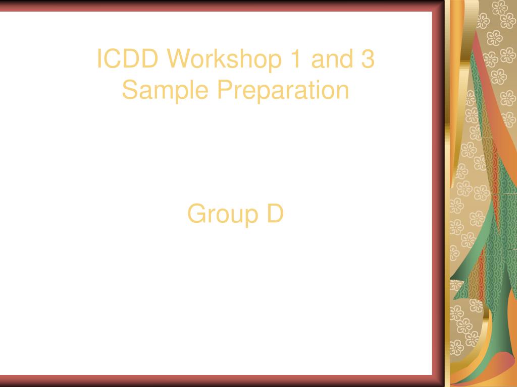 PPT - ICDD Workshop 1 and 3 Sample Preparation Group D PowerPoint Presentation - ID:5755582