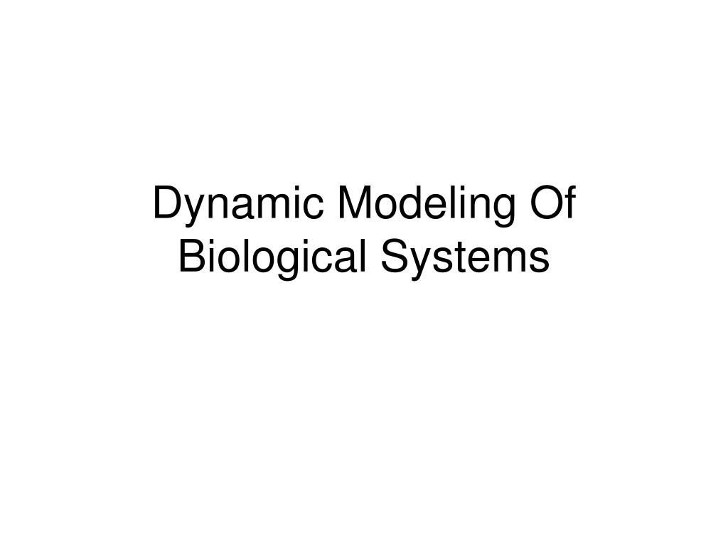 PPT - Dynamic Modeling Of Biological Systems PowerPoint Presentation, free download - ID:5755918