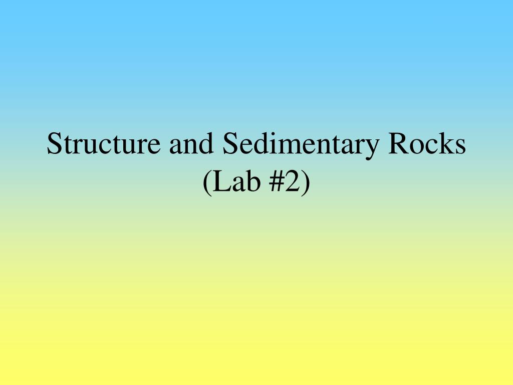 PPT - Structure and Sedimentary Rocks (Lab #2) PowerPoint Presentation ...